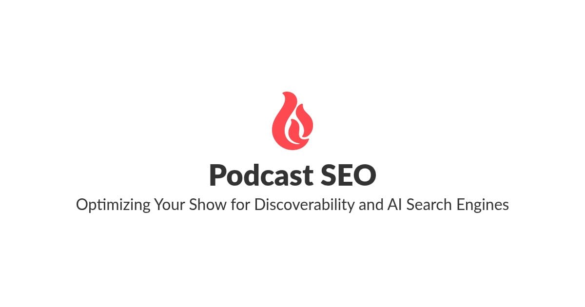 Podcast SEO: Optimizing Your Show for Discoverability and AI Search Engines